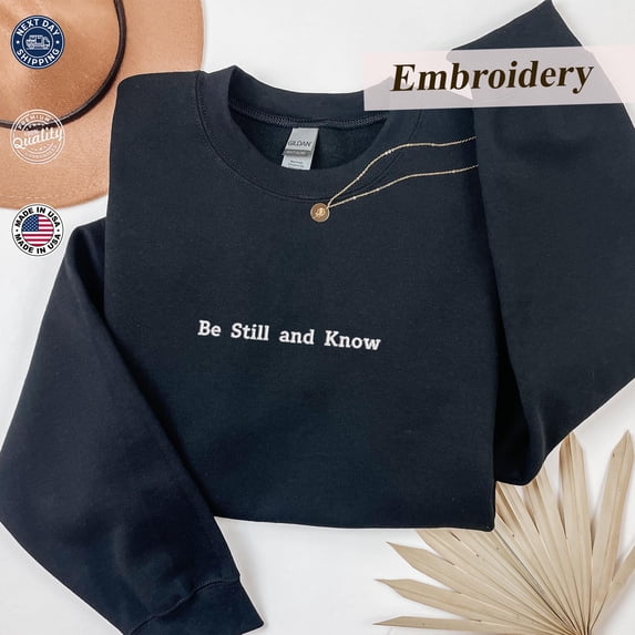 Be Still and Know Embroidered Sweatshirt and Hoodie, Psalm 46:10 ...
