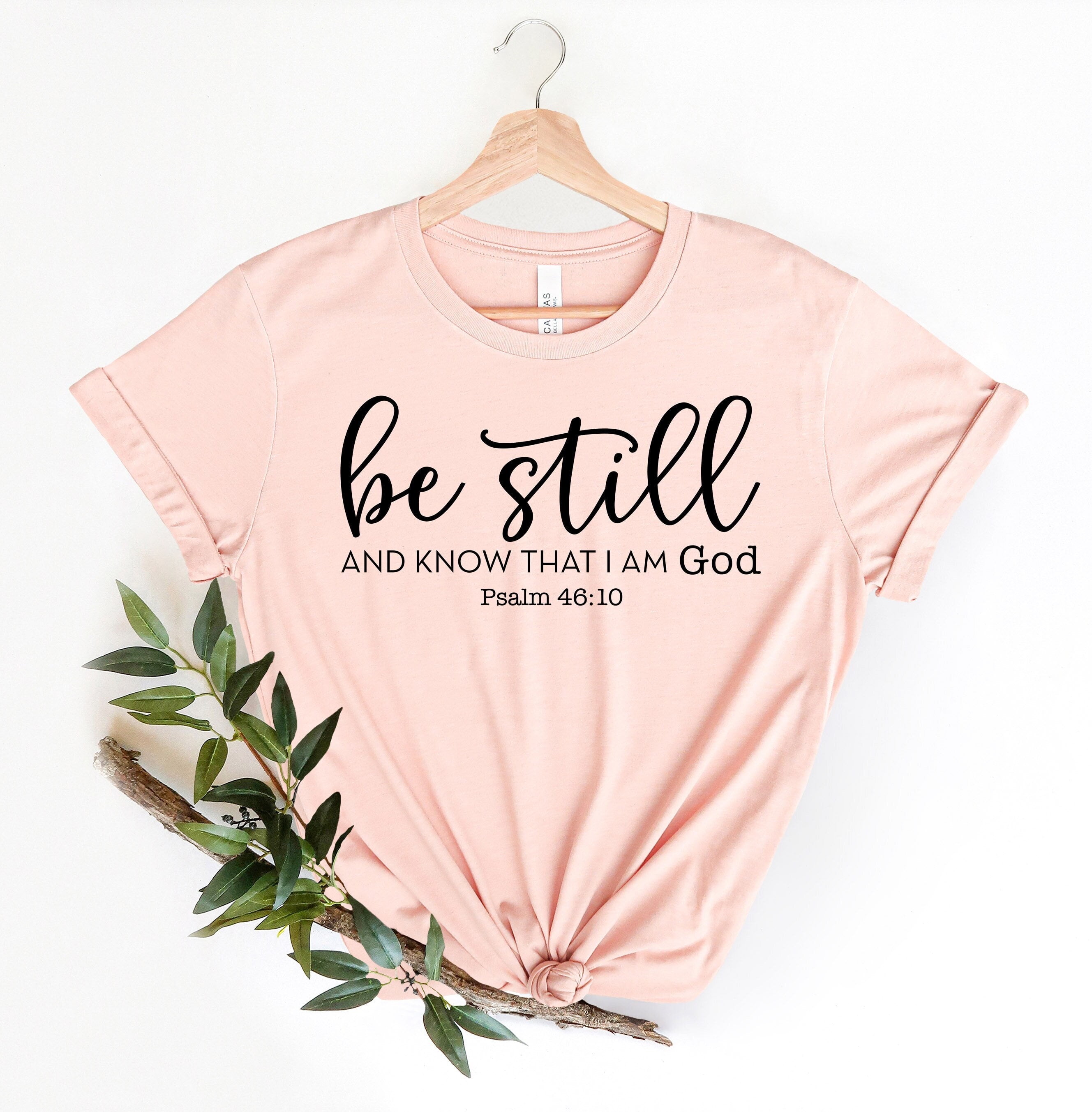Be Still and Know That I Am God Shirt Christian T-shirt Religious Gifts ...