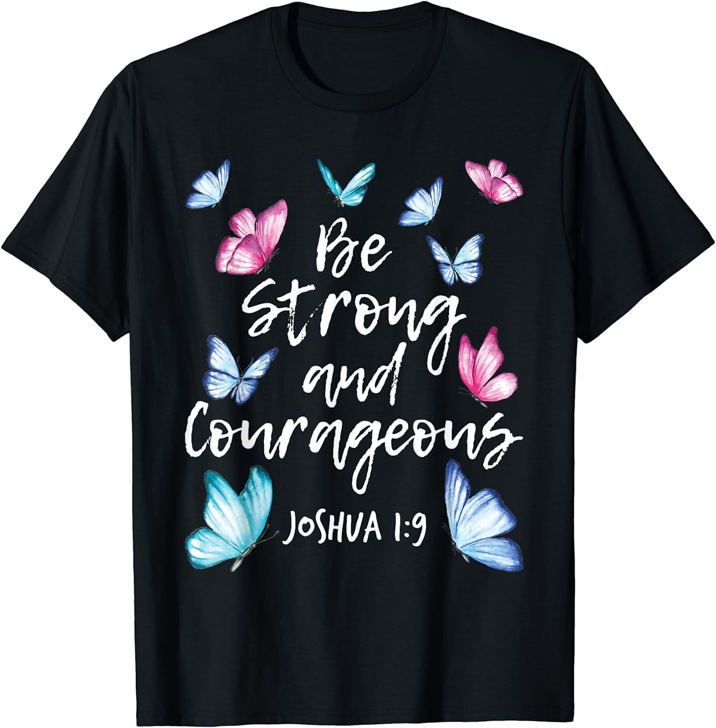 Be Strong And Courageous - Butterfly Lover Butterflies T-Shirt ...