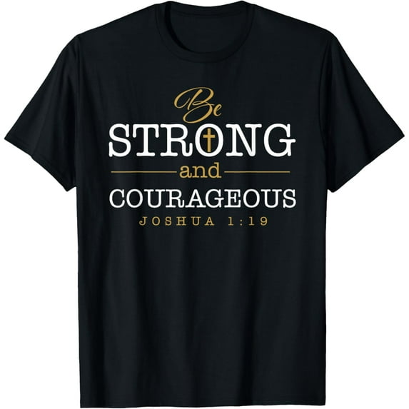 Be Strong And Courageous Christ Lord Christian Joshua 1:19 T-Shirt ...