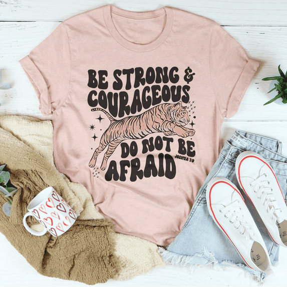 Be Strong And Courageous Do Not Be Afraid Tee Mustard S Peachy Sunday T ...