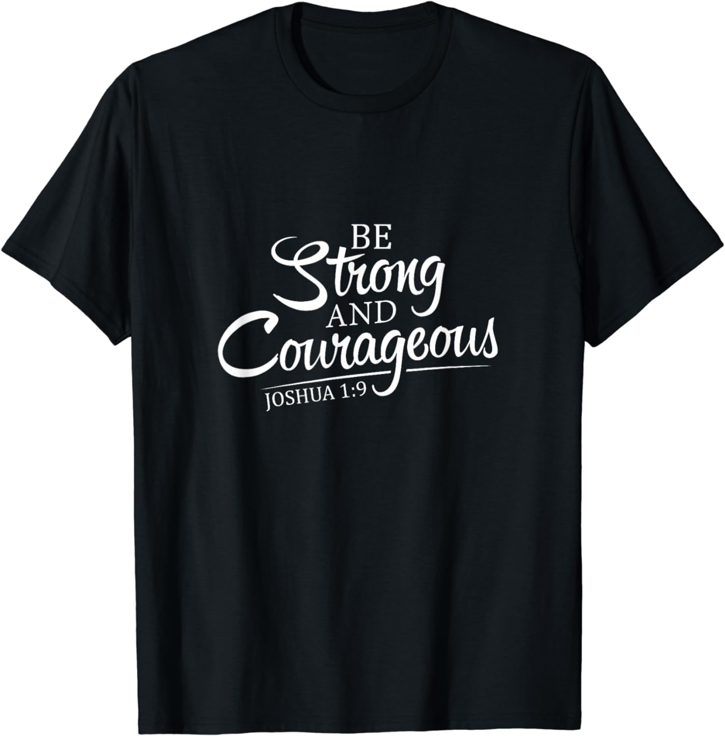 Be Strong And Courageous JOSHUA 1:9 Faith Scripture Inspire T-Shirt ...