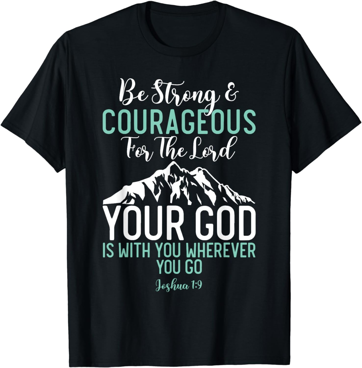 Be Strong & Courageous For The Lord Your God Is Joshua 1:9 T-Shirt ...