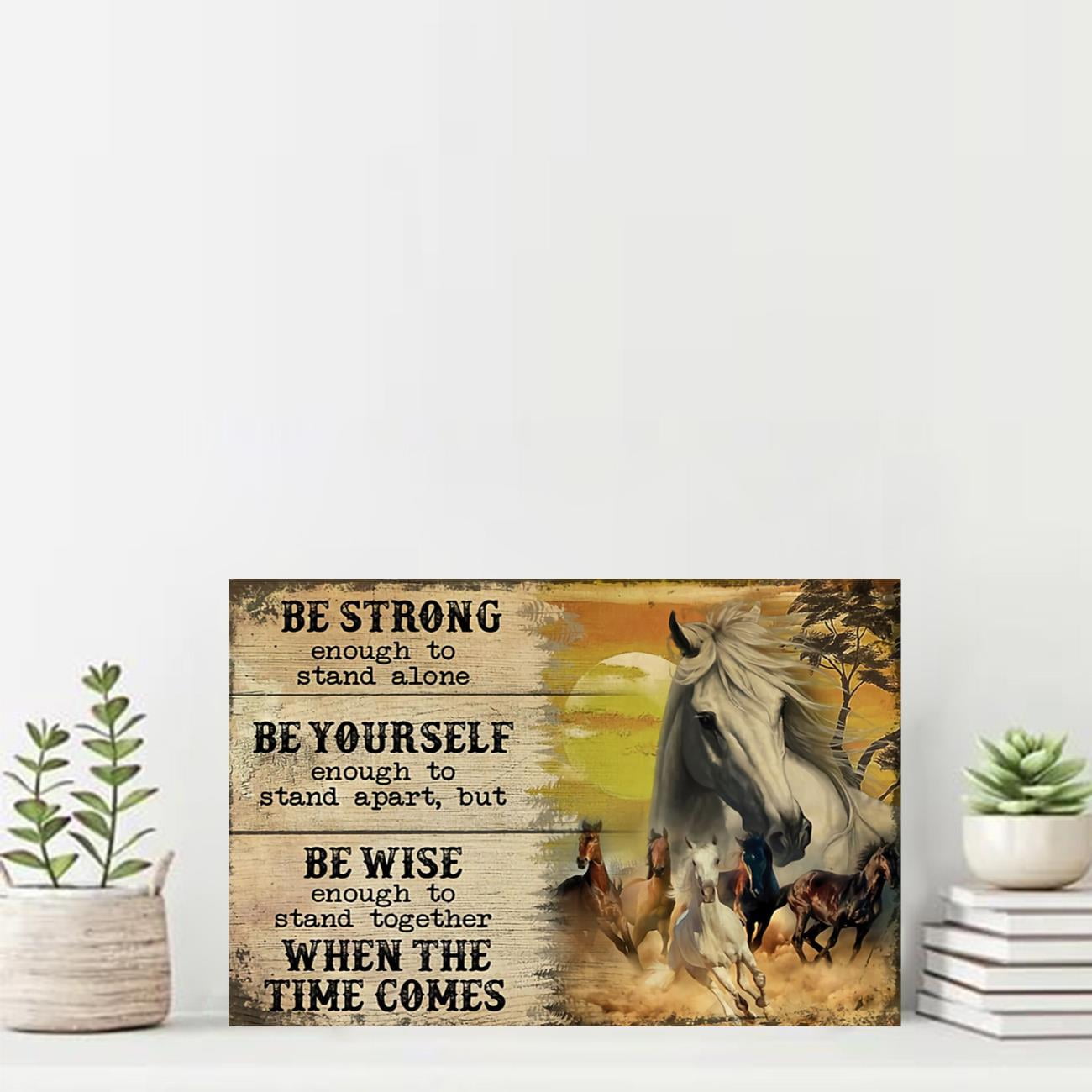 Be Strong Enough To Stand Alone Poster horse poster 11 x 17 Inch Poster ...