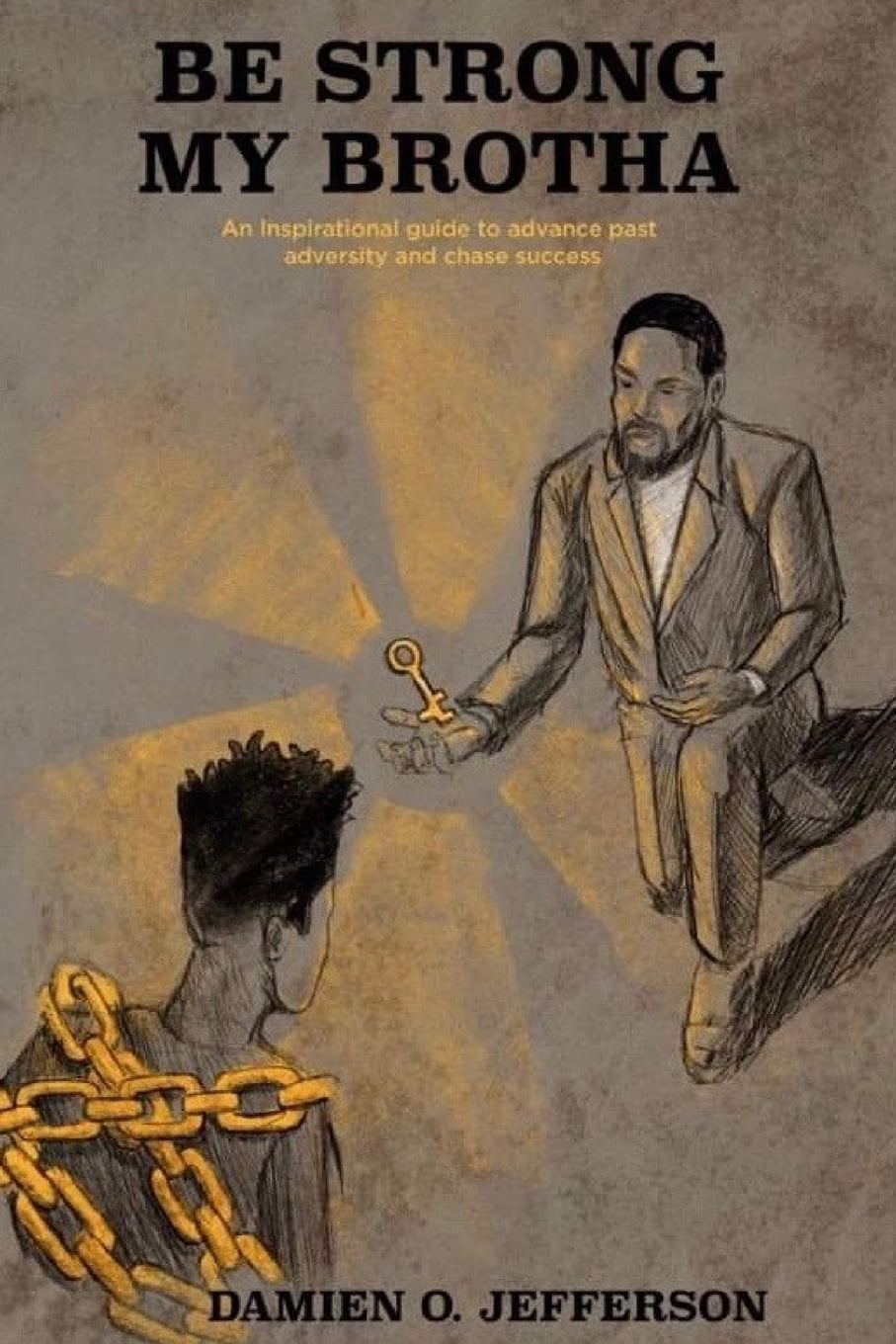 Be Strong My Brotha : An Inspirational Guide to Advancing Past ...