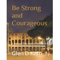 Be Strong and Courageous: A 14-Lesson Bible Study of the Book of Joshua ...