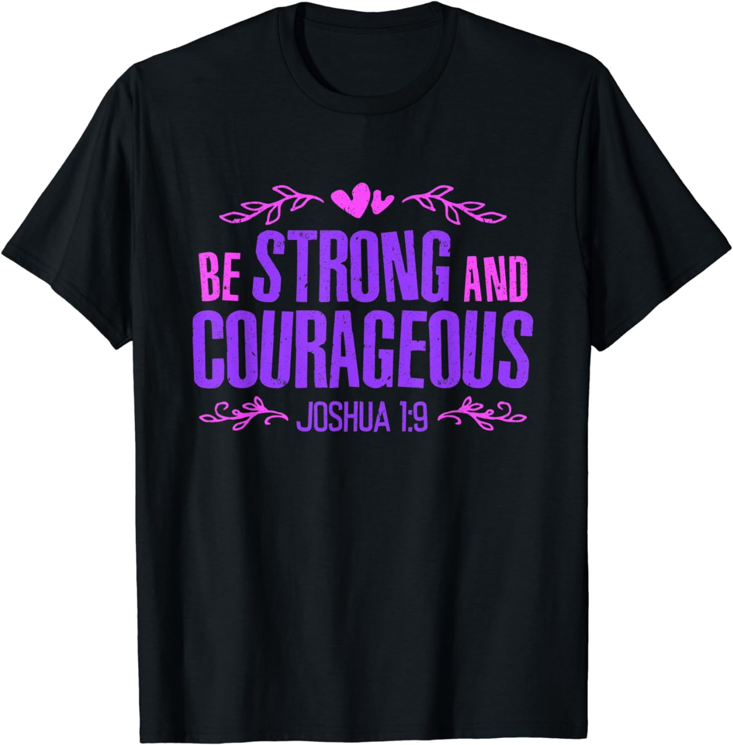 Be Strong and Courageous Bible Strength Courage Joshua 1:9 T-Shirt ...