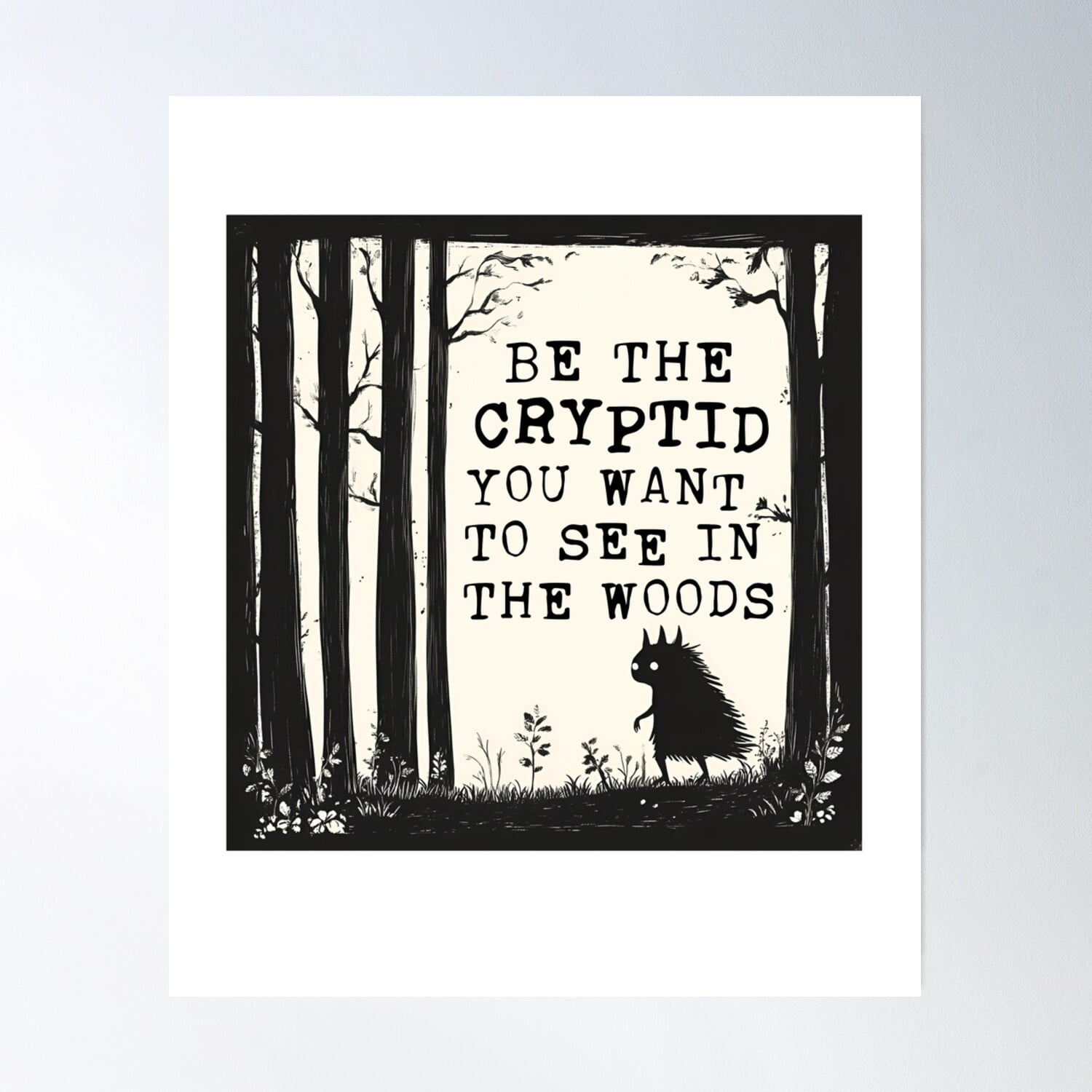 Be The Cryptid You Want To See In The Woods Cute Cryptid Poster Wall ...
