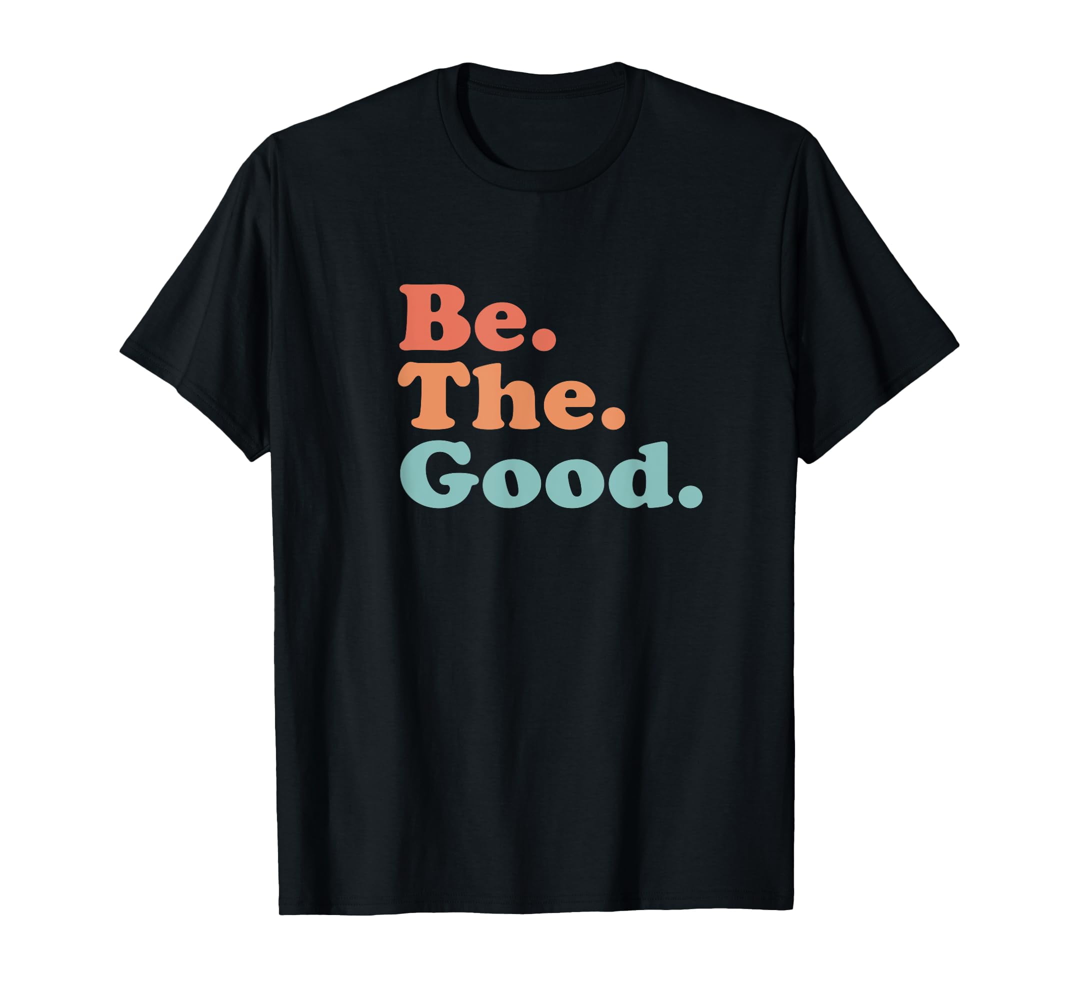 Be The Good - Be Kind - Positive Quote / Saying - Classic T-Shirt ...