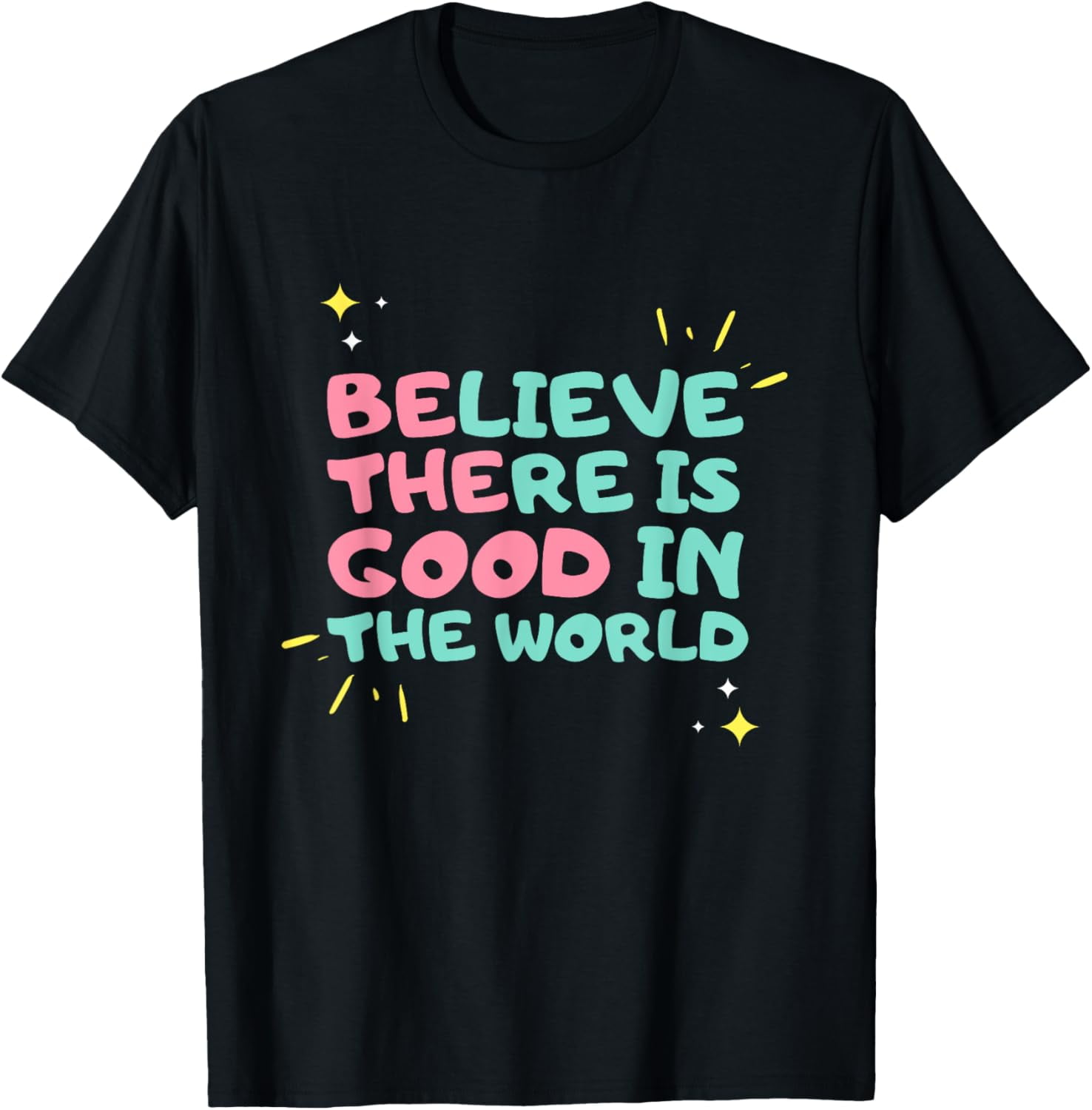Be The Good - Believe There is Good in the World - Kindness T-Shirt ...