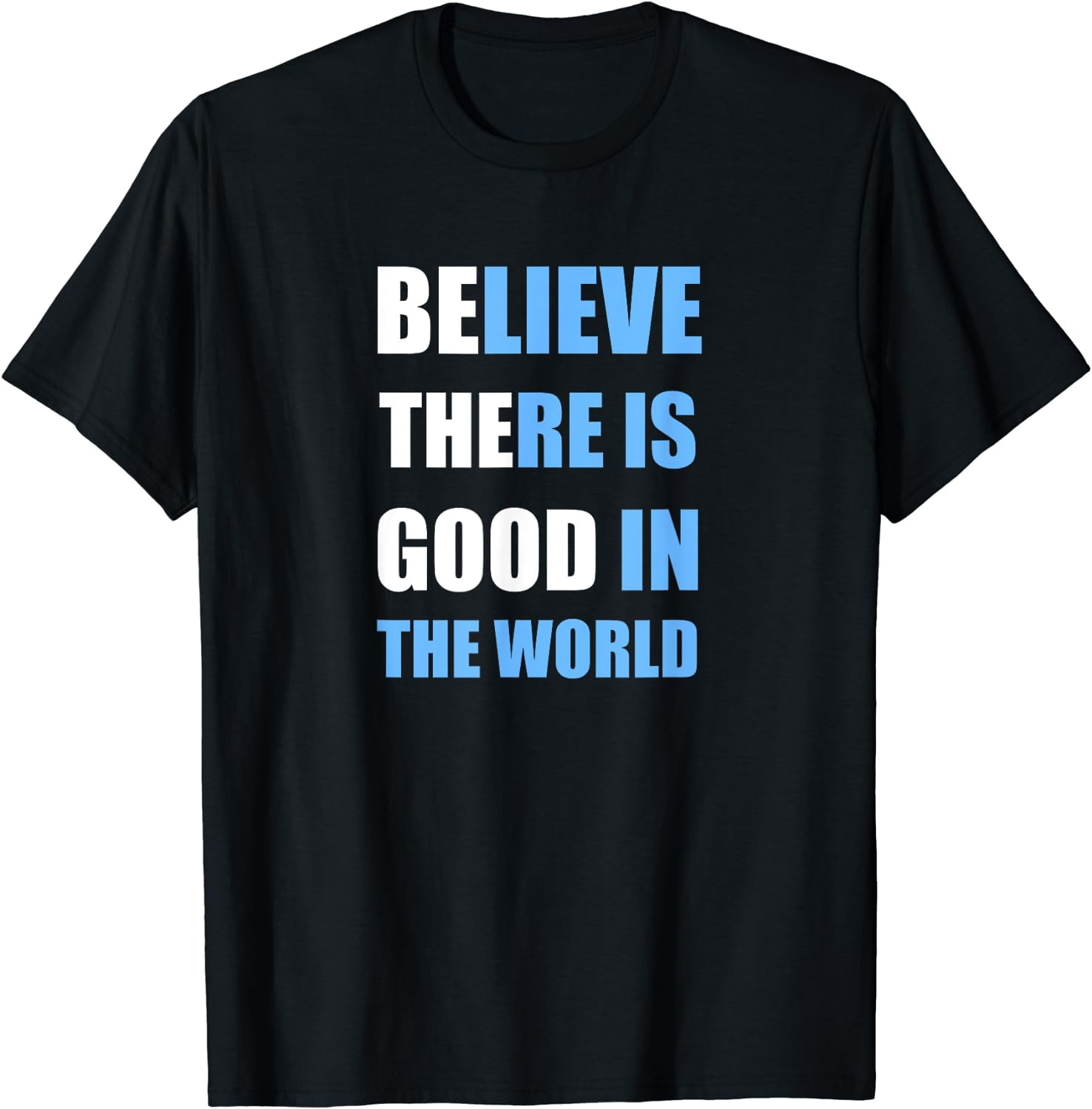 Be The Good - Believe there is Good in the World T-Shirt - Walmart.com
