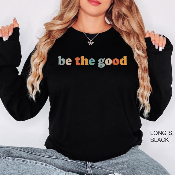 Be The Good Inspiration Be A Good Human Positive Sweatshirt All Size S ...