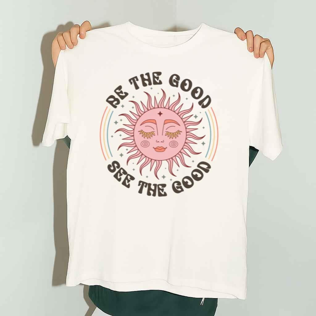Be The Good See The Good Inspirational Quote Gift Unisex T-Shirt up to ...