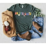 Be The Good Shirt, Inspiration Shirt, Be A Good Human Shirt, Be A Good ...