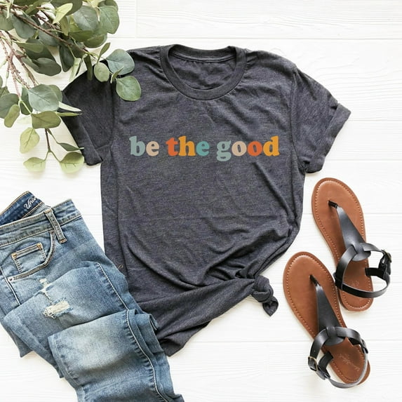Be The Good Shirt, Inspiration Shirt, Be A Good Human Shirt, Be A Good ...