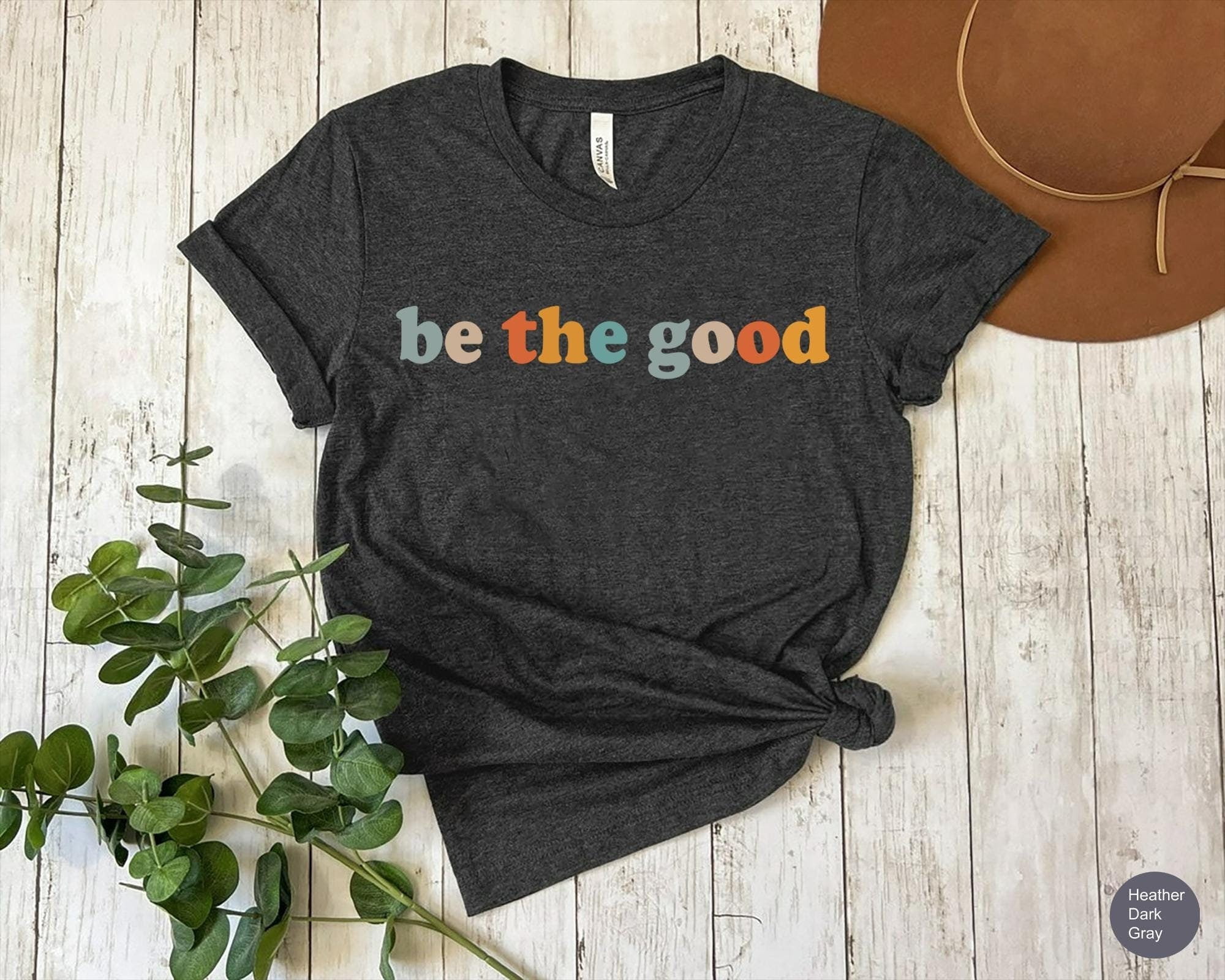 Be The Good Shirt, Inspiration Shirt, Be A Good Human Shirt, Be A Good ...