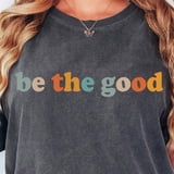 Be The Good Shirt Inspiration Shirt Be A Good Human Shirt Be Kind Shirt ...