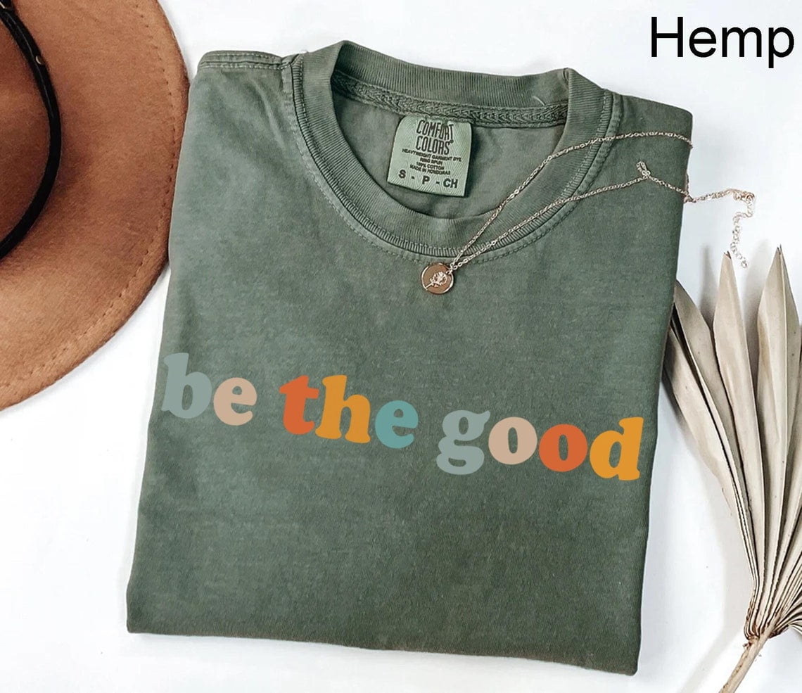 Be The Good Shirt, Inspiration Shirt, Be A Good Human Shirt, Be Kind ...