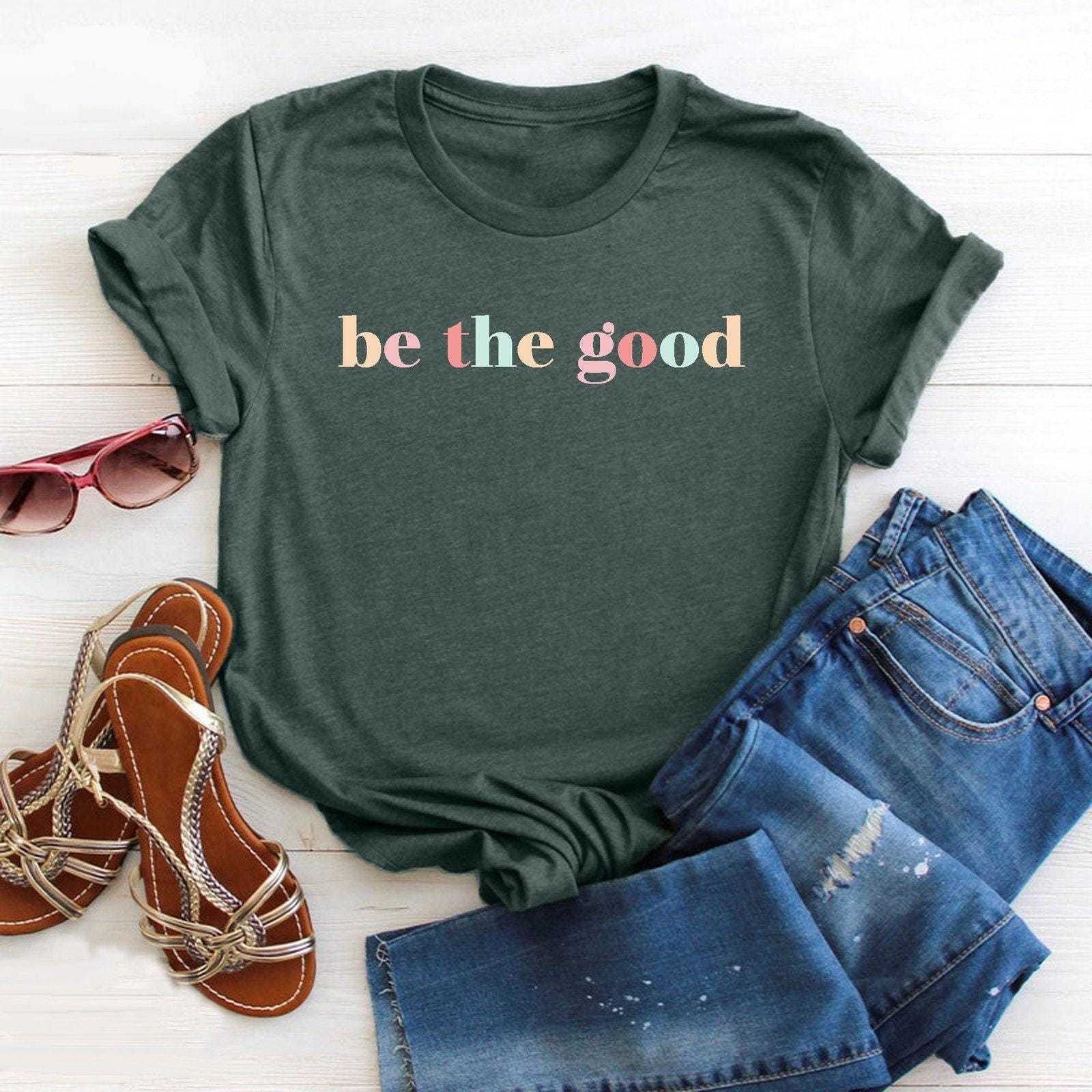 Be The Good Shirt, Inspirational Shirt, Positive Shirt, Motivational ...