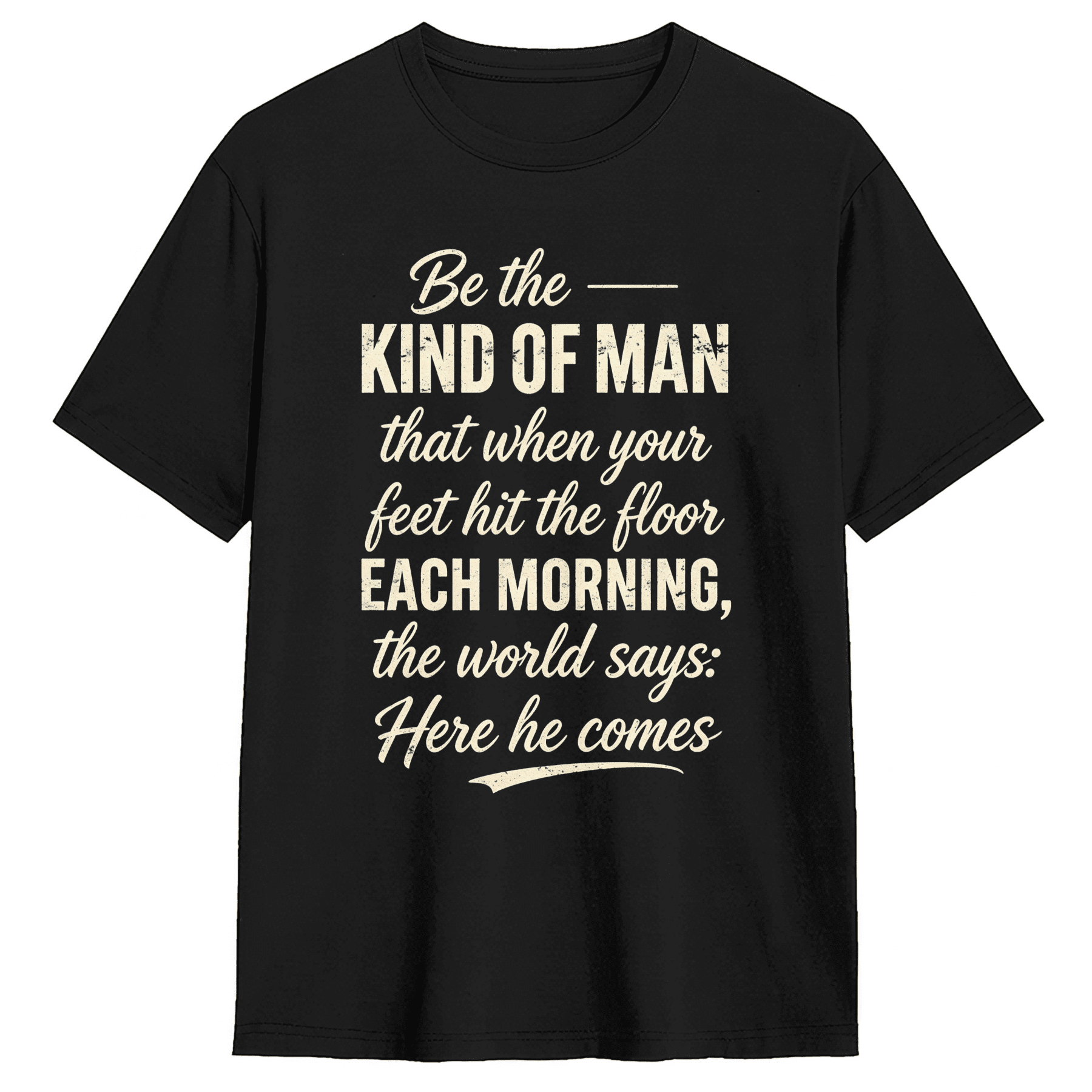 Be The Kind Of Man That When Your Feet Hit The Floor Vintage Graphic ...