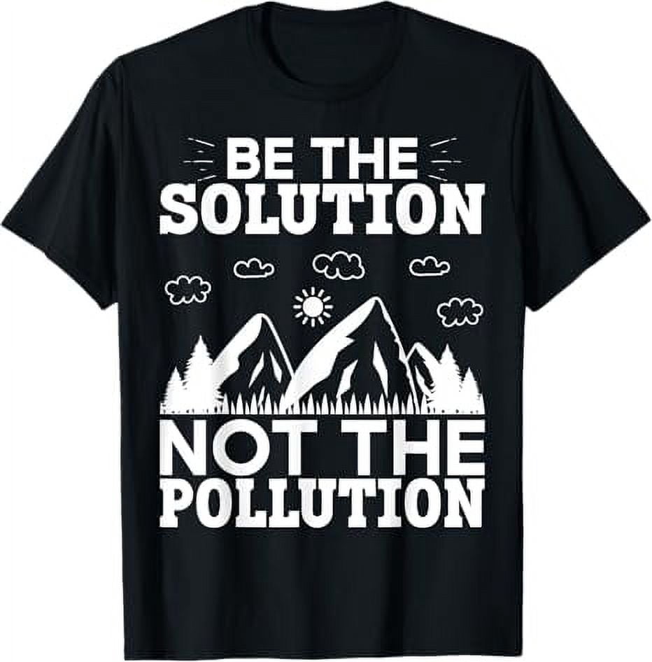 Be The Solution Not The Pollution T-Shirt - Walmart.com