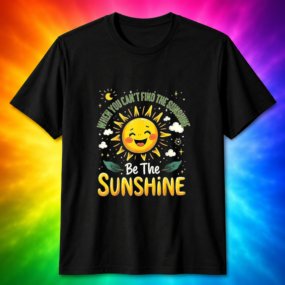 Be The Sunshine Quote Positivity Cheerful Inspirational Unisex T-shirt ...