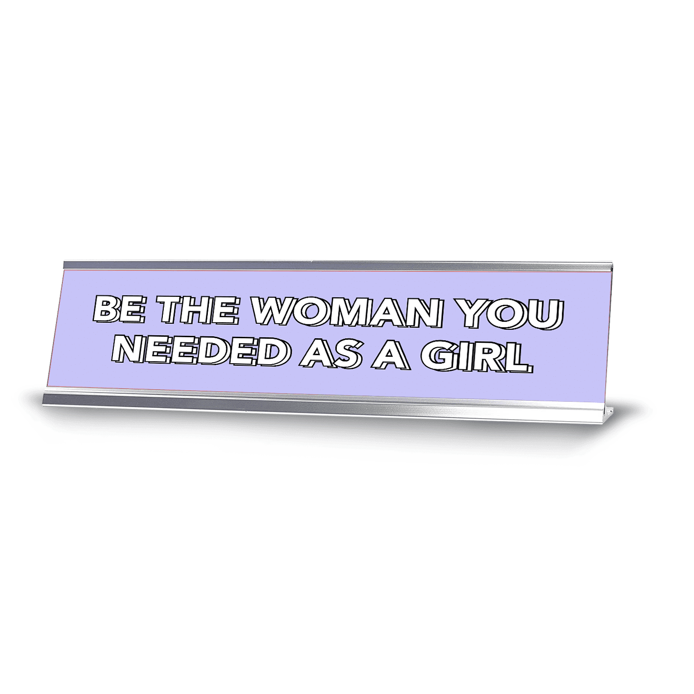 Be The Woman You Needed As a Girl 2 x 10" Desk Sign | Inspirational ...