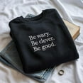 Be Wary Be Clever Be Good Embroidered Sweatshirt, One Dark Window ...