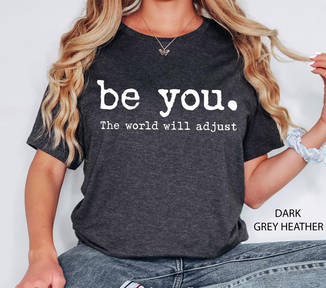 Be You The World Will Adjust Shirt, Inspirational Women'S Tee, Positive ...