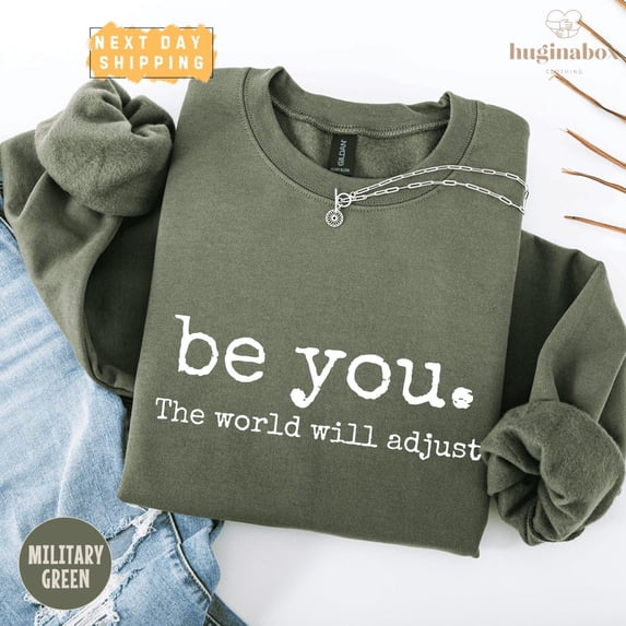 Be You The World Will Adjust Sweatshirt, Inspirational Quote Pullover ...
