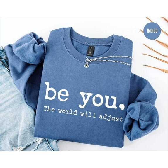 Be You The World Will Adjust Sweatshirt, Inspirational Women'S Sweater ...
