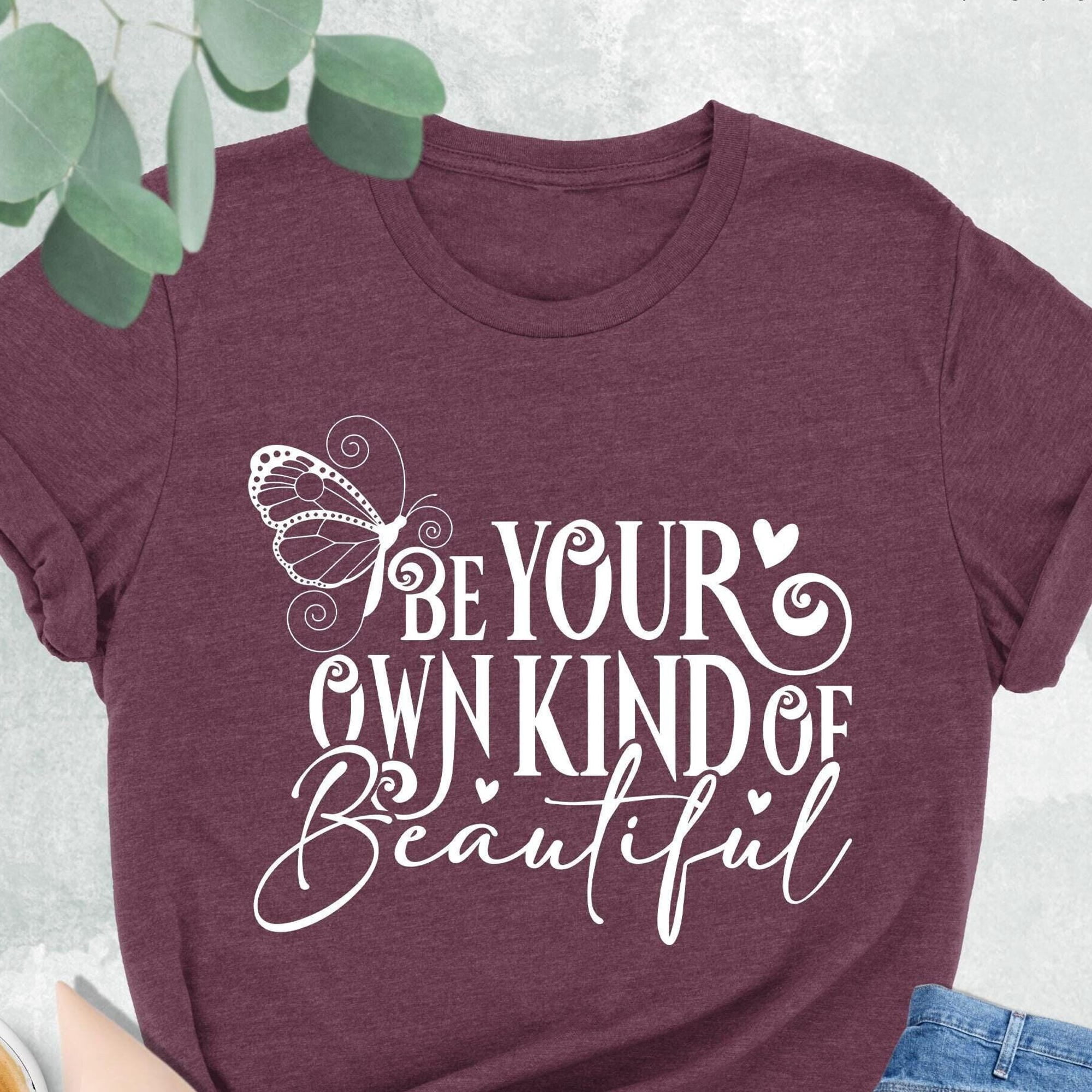 Be Your Own Kind Of Beautiful Shirt Kindness ShirtInspirational Women ...
