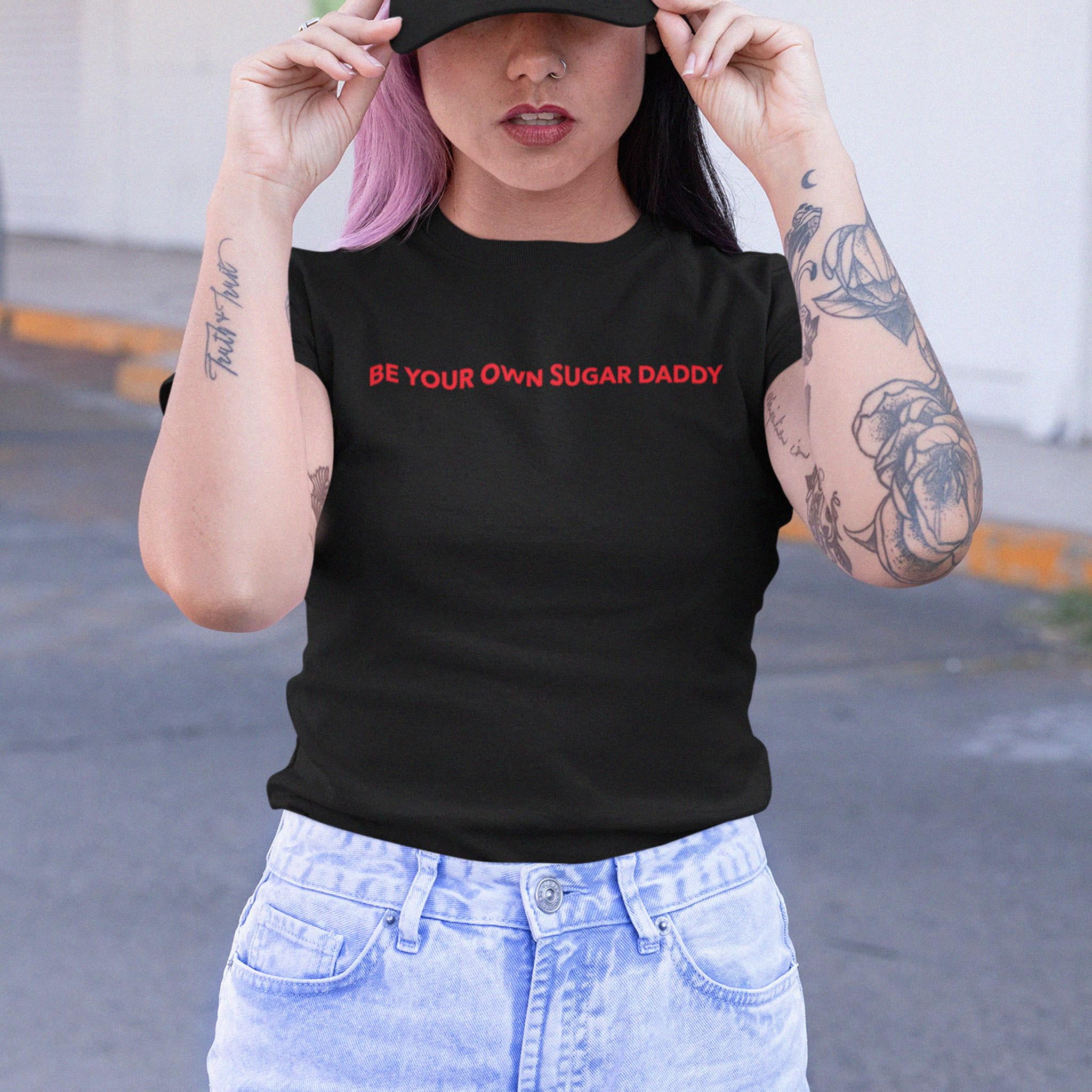 Be Your Own Sugar Daddy Black Unisex T-Shirt, Funny Graphic Tee, Trendy ...