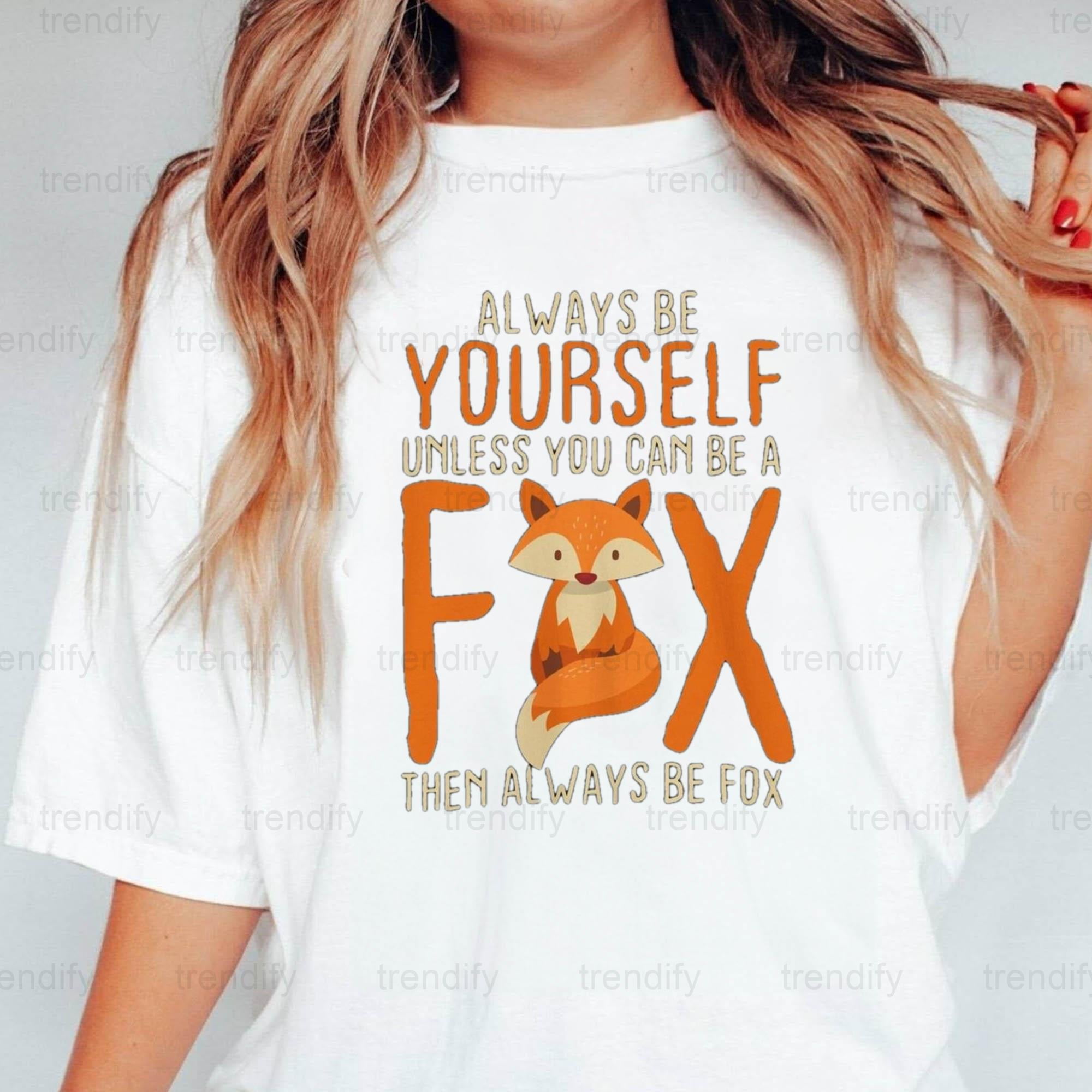 Be Yourself, Or Just Be A Fox Instead, A Funny Animal Lover Quote ...