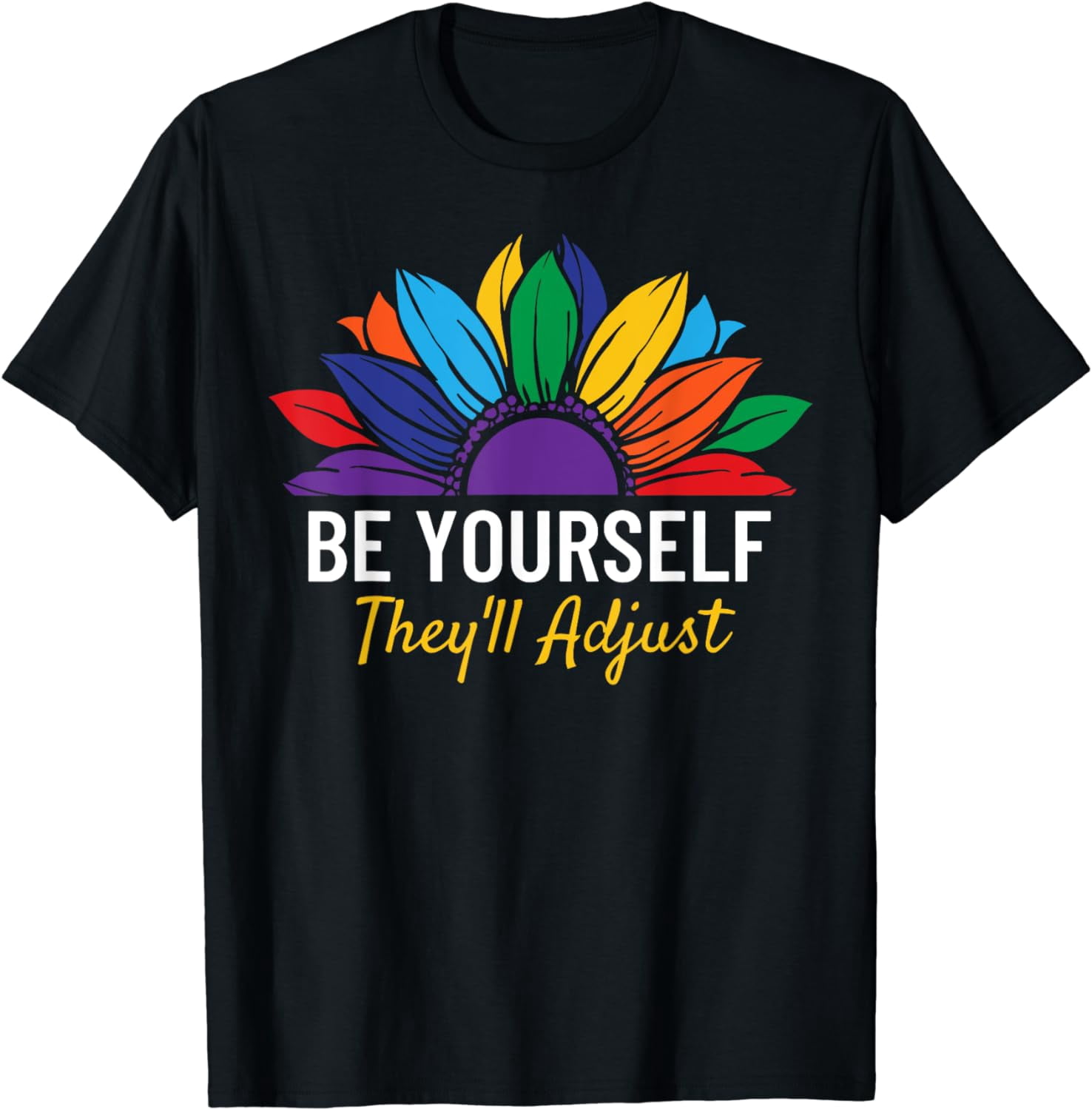 Be Yourself They'll Adjust LGBTQ Gay Pride Rainbow Flag T-Shirt ...