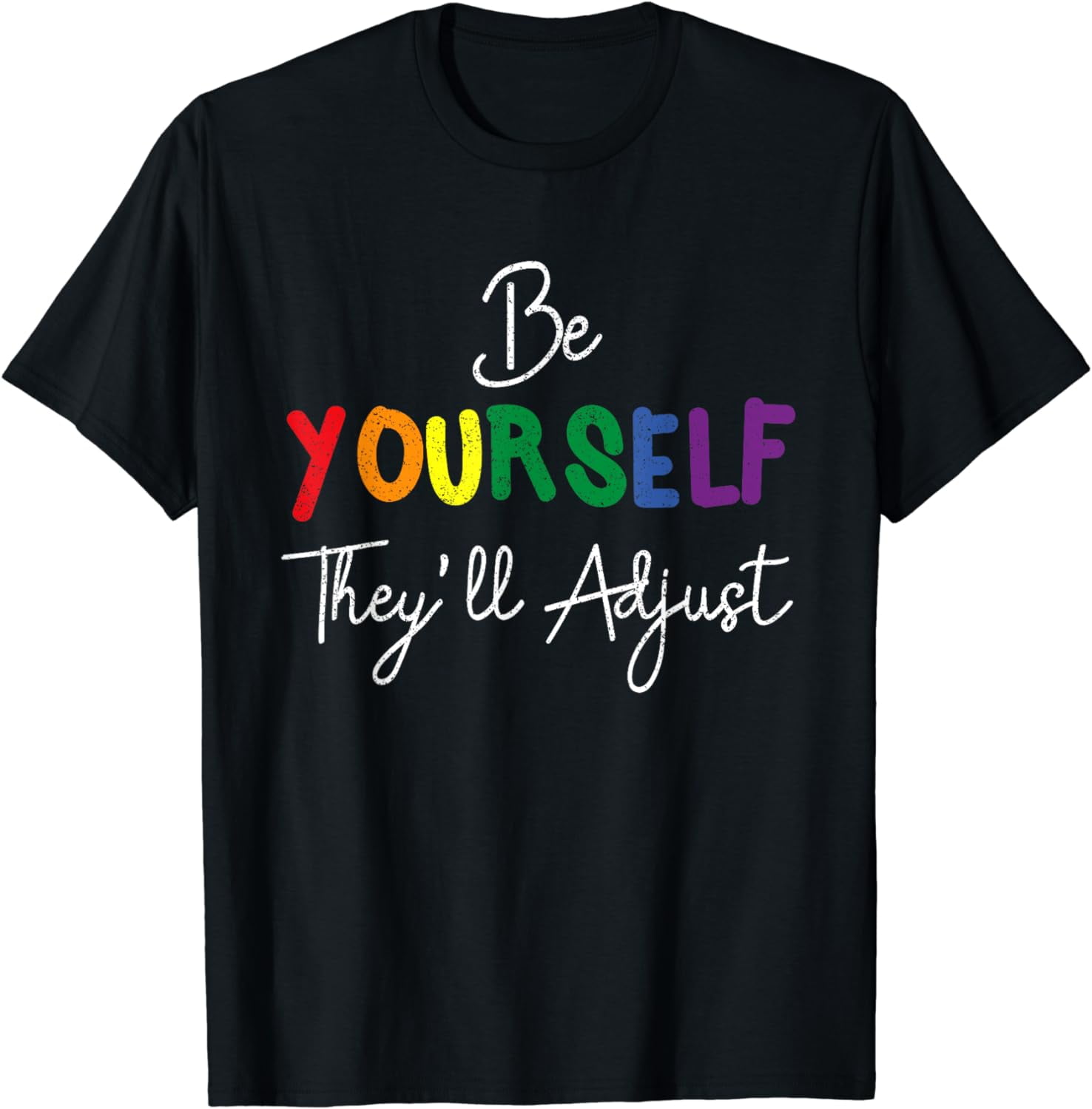 Be Yourself They'll Adjust LGBTQ Rainbow Flag Gay Pride Ally T-Shirt ...