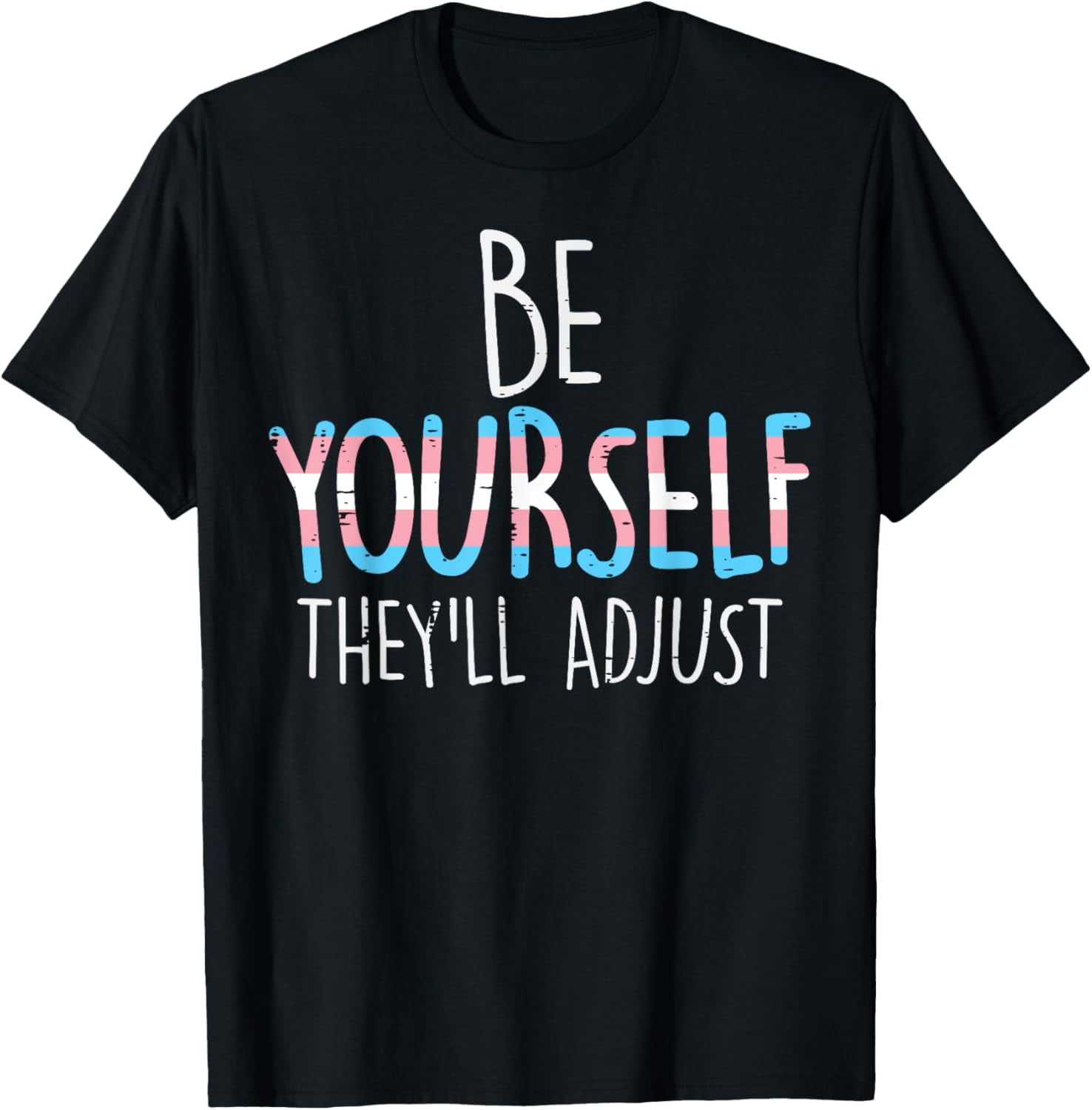 Be Yourself Theyll Adjust Transgender Trans Pride Flag LGBT T-Shirt ...