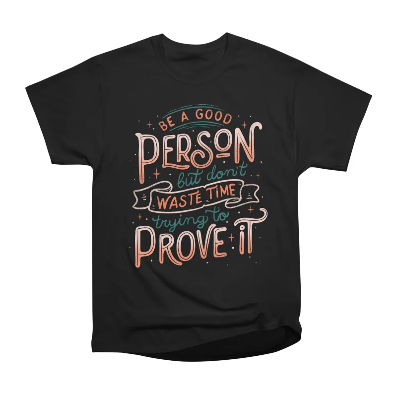 Be a Good Person But Dont Waste Time Trying To Prove It T-Shirt Tee ...