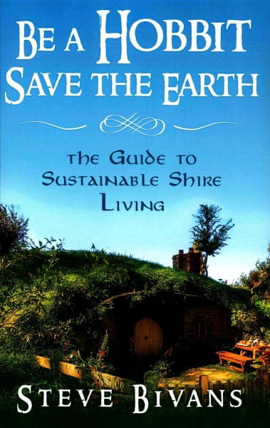 Be a Hobbit, Save the Earth: : the Guide to Sustainable Shire Living ...