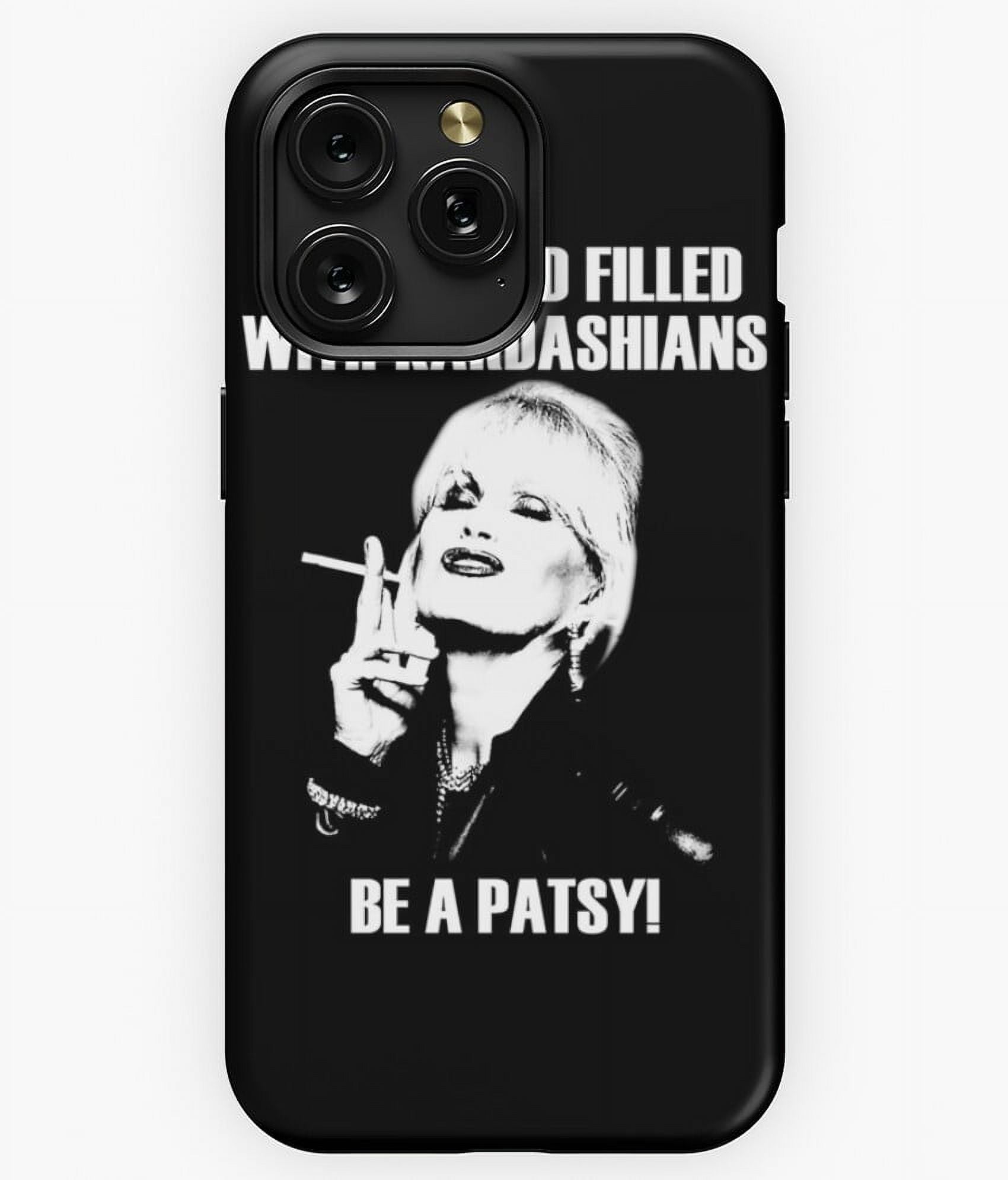 Be a Patsy Absolutely Fabulous Funny Quote Graphic A4660 Phone Case for ...