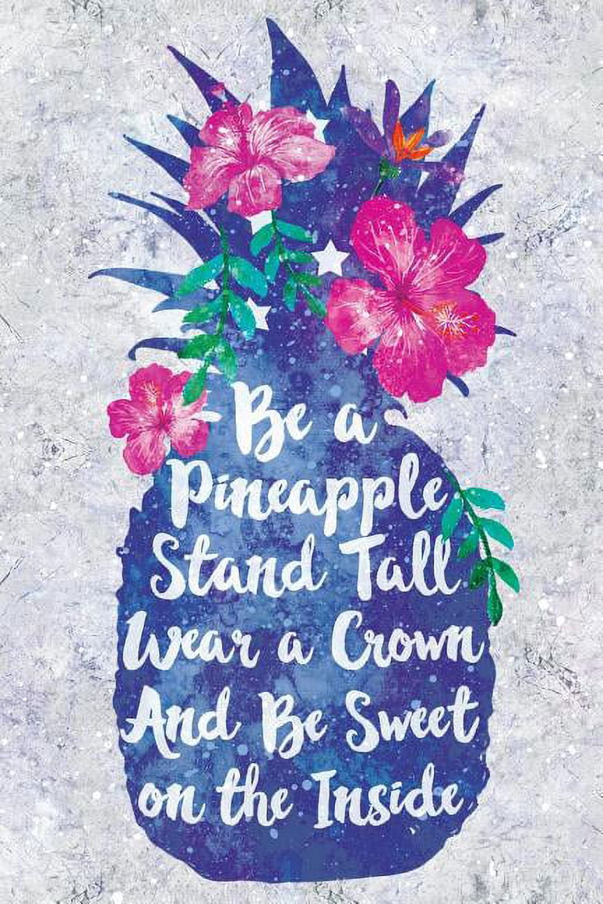 Be a Pineapple Stand Tall Wear a Crown and Be Sweet on the Inside: Cute ...