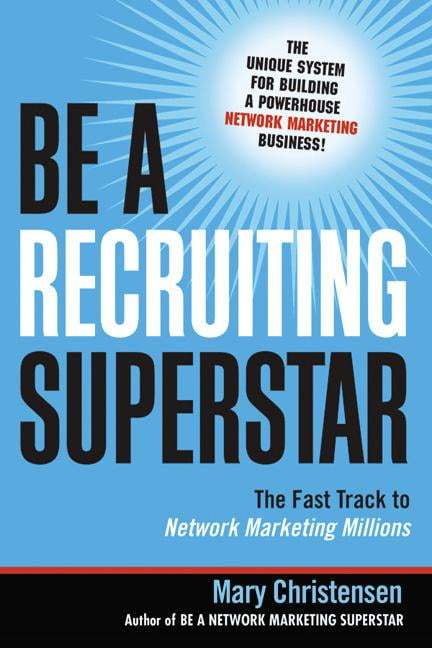 Be a Recruiting Superstar: The Fast Track to Network Marketing Millions ...