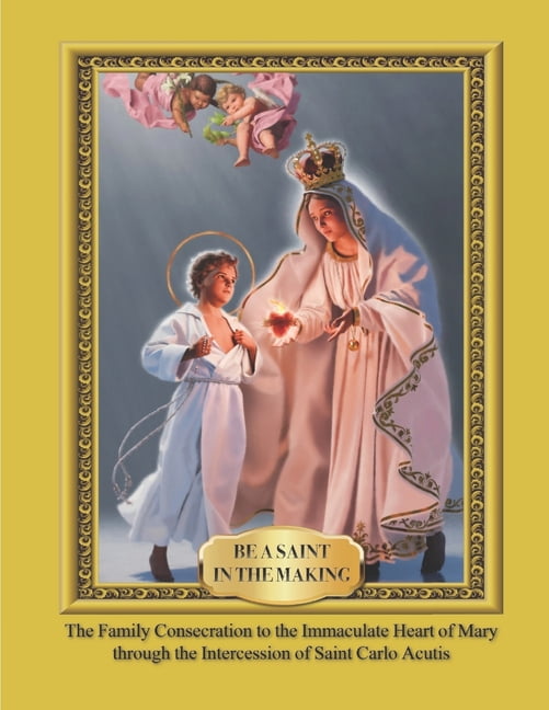 Be a Saint in the Making: The Family Consecration to the Immaculate ...