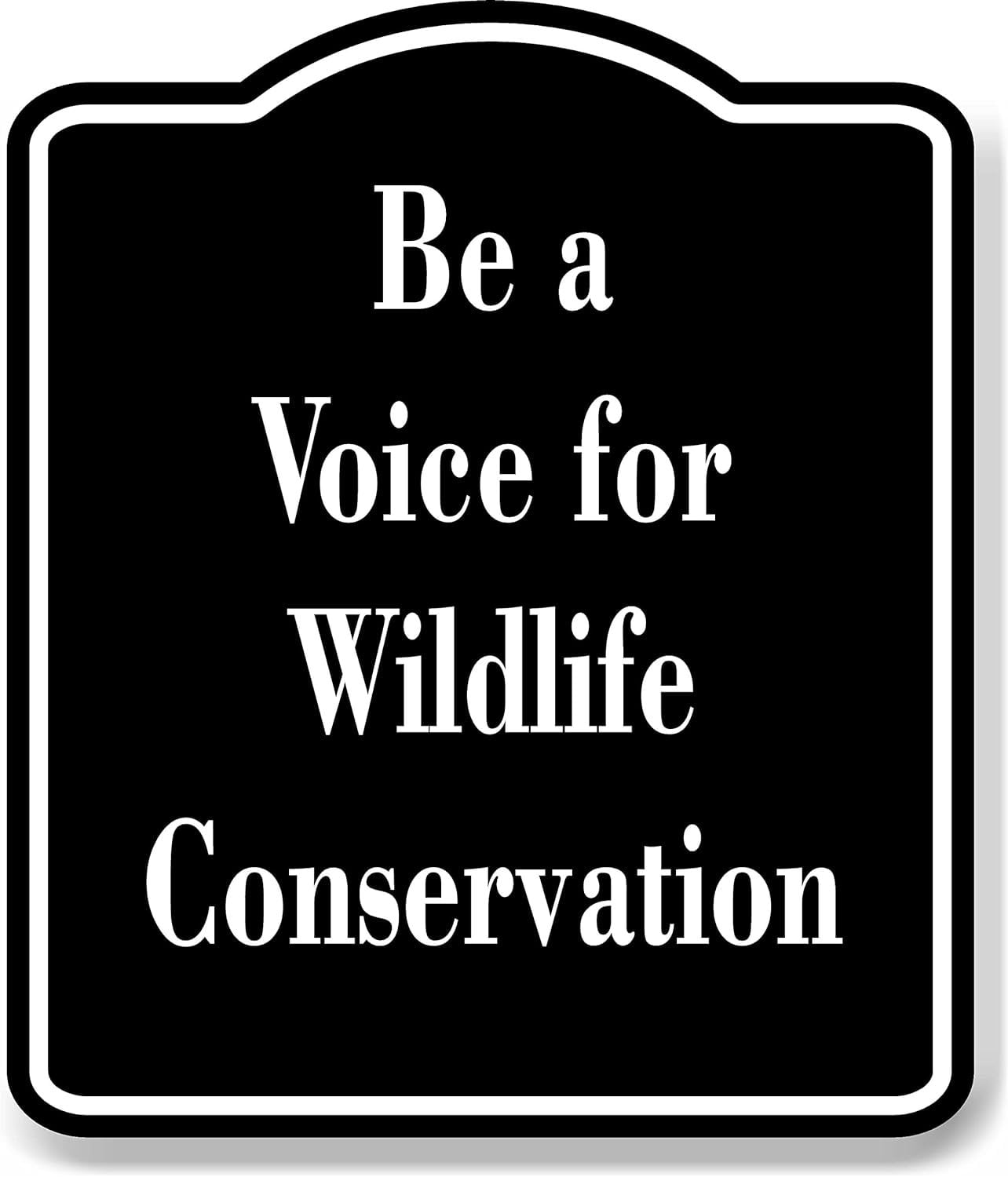 Be a Voice for Wildlife Conservation BLACK Aluminum Composite Sign, 8.5 ...