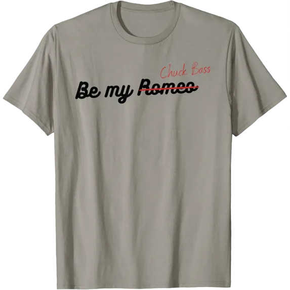 Be my Romeo Chuck Bass Design T-Shirt - Walmart.com