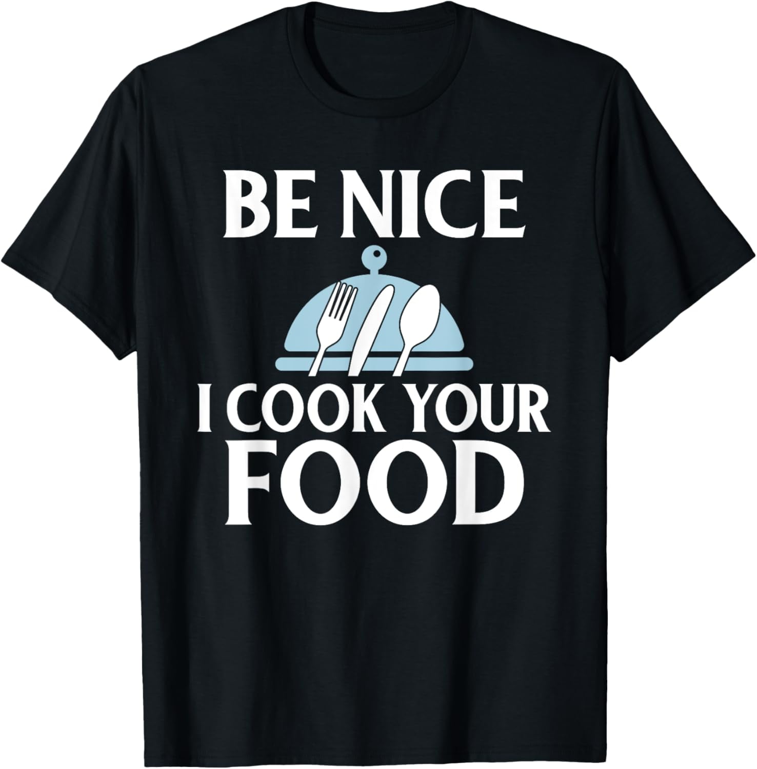 Be nice i cook your Food Kitchen Culinary Cook T-Shirt - Walmart.com