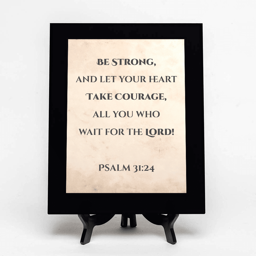 Be strong, and let your heart take courage, all you who wait for the ...