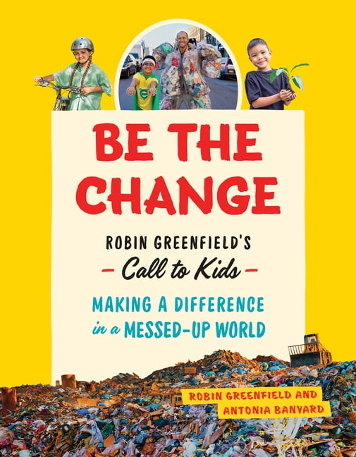 Be the Change: Robin Greenfield's Call to Kids--Making a Difference in ...