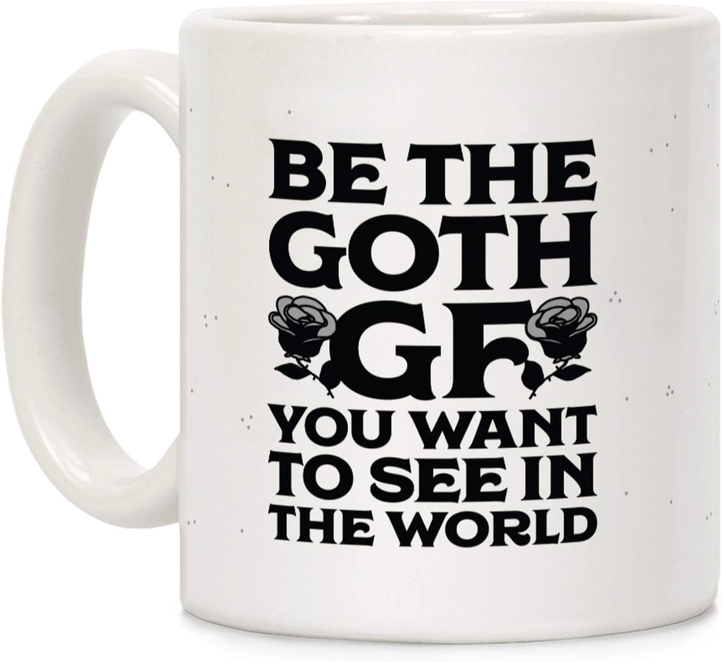 Be the Goth GF You Want to See in the World White 11 Ounce Ceramic ...