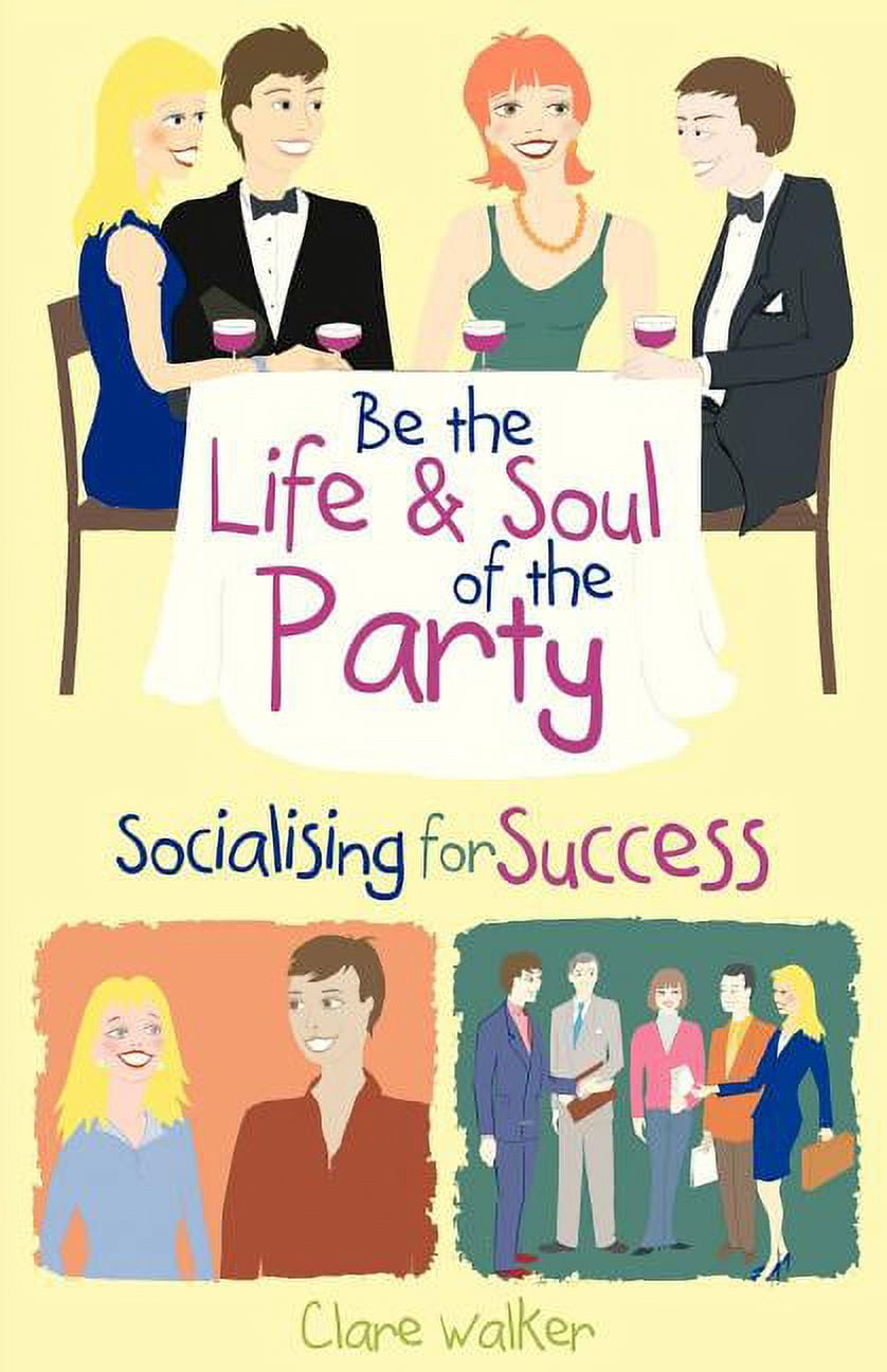 Be the Life and Soul of the Party: Socialising for Success, (Paperback ...